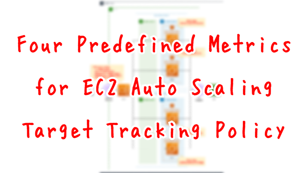 Four Predefined Metrics For EC2 Auto Scaling Target Tracking Policy Four Predefined Metrics For EC2 Auto Scaling Target Tracking Policy