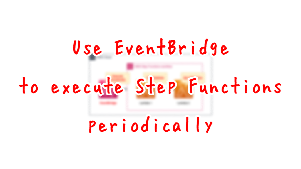 Use Eventbridge To Execute Step Functions Periodically Awstut