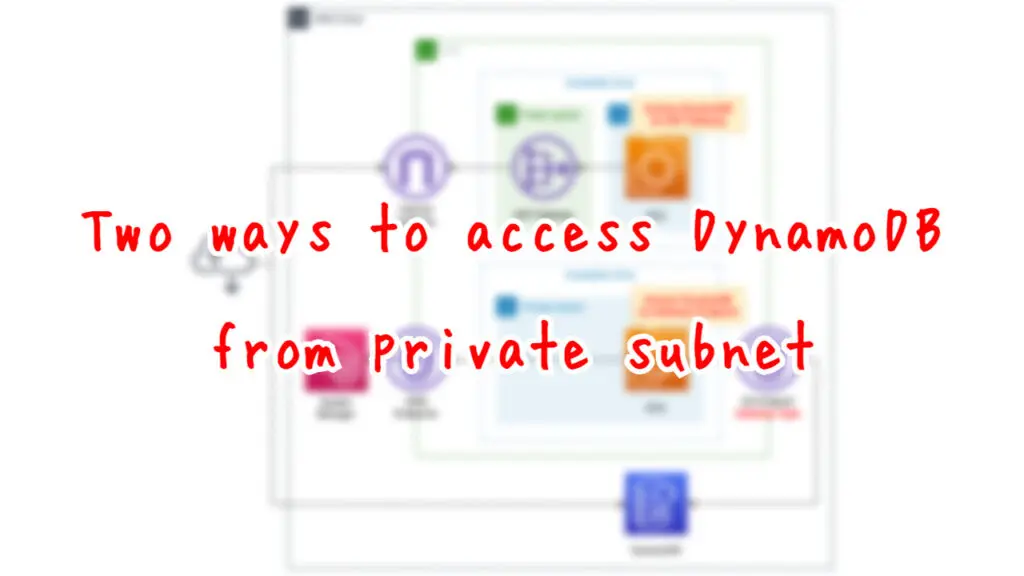 Two ways to access DynamoDB from private subnets | Awstut