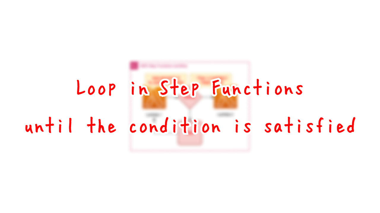 Loop In Step Functions Until The Condition Is Satisfied Awstut